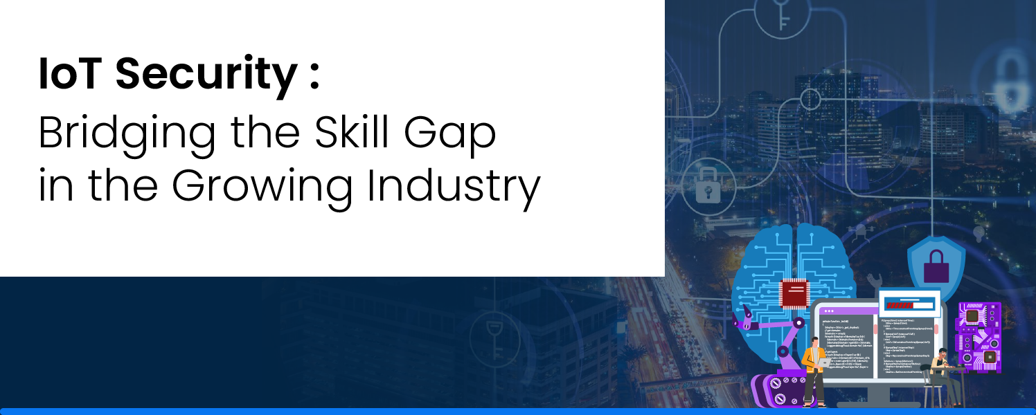 How To Bridge The Skill Gap In The Growing Iot Security Industry Expliot