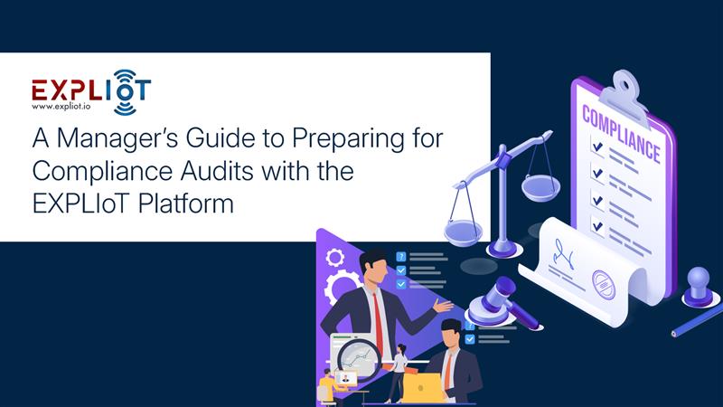A Manager’s Guide to Preparing for Compliance Audits with the EXPLIoT